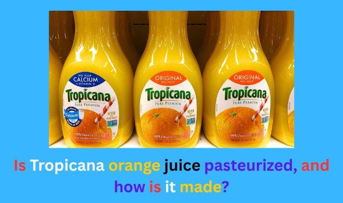 Is Tropicana orange juice pasteurized? | You need to know - CMH HEALTHS